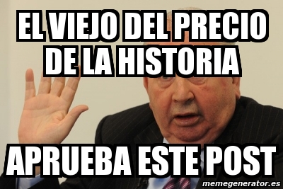 Meme Personalizado - el viejo del precio de la historia aprueba este ...