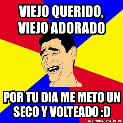 Meme Yao Ming - VIEJO QUERIDO, VIEJO ADORADO POR TU DIA ME METO UN SECO ...