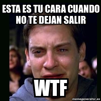 Meme crying peter parker - ESTA ES TU CARA CUANDO NO TE DEJAN SALIR WTF ...