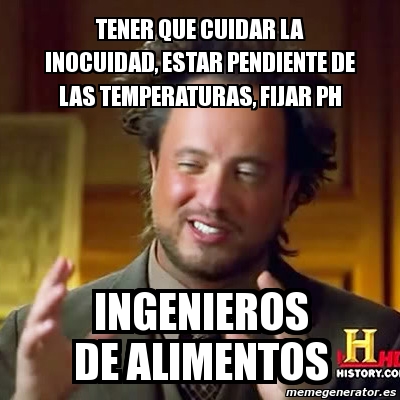 Meme Ancient Aliens - tener que cuidar la inocuidad, estar pendiente de ...