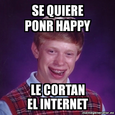Meme Bad Luck Brian - se quiere ponr happy le cortan el internet - 3910147