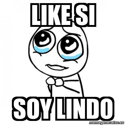 Meme Por favor - Like si Soy lindo - 3910245