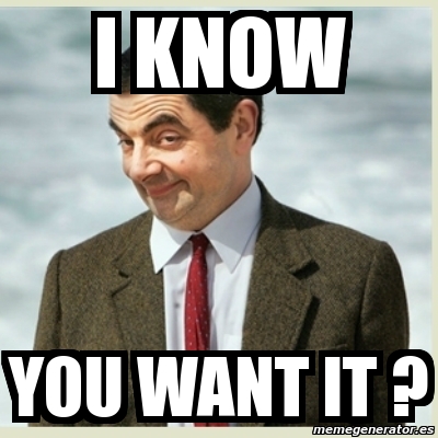 Meme Mr Bean - i know you want it ? - 3910544