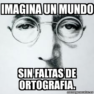 Meme Personalizado - imagina un mundo sin faltas de ortografia. - 3914388