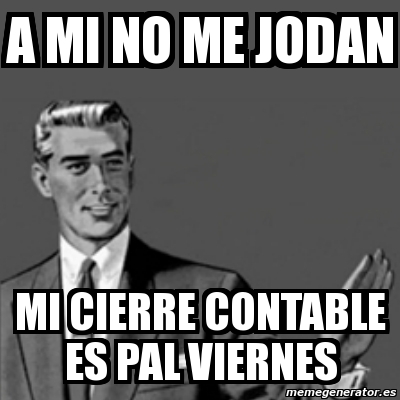 Meme Correction Guy - a mi no me jodan mi cierre contable es pal ...
