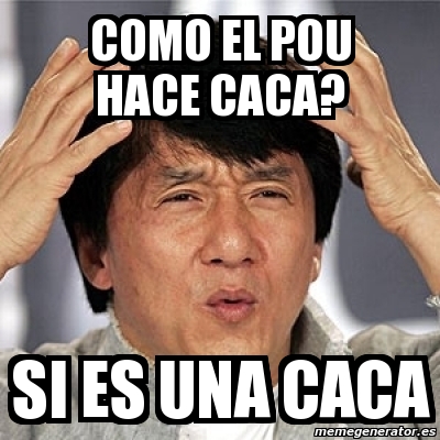 Meme Jackie Chan - como el pou hace caca? si es una caca - 3917010