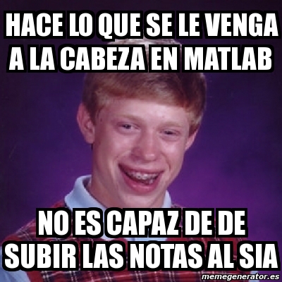 Meme Bad Luck Brian - Hace lo que se le venga a la cabeza en matlab no ...
