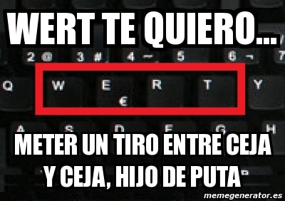Meme Personalizado - Wert te quiero... meter un tiro entre ceja y ceja ...