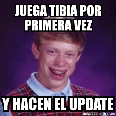 Meme Personalizado - Juega tibia por primera vez y hacen el update ...