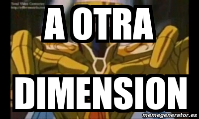 Meme Personalizado - a otra dimension - 3923842