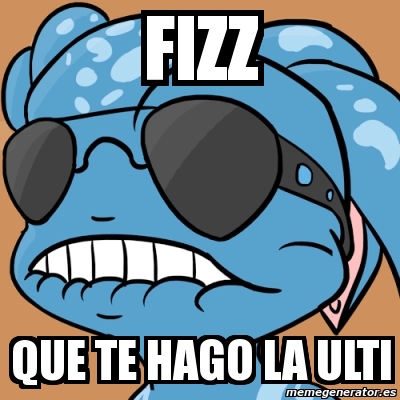 Meme Personalizado - Fizz Que te hago la ulti - 3925831
