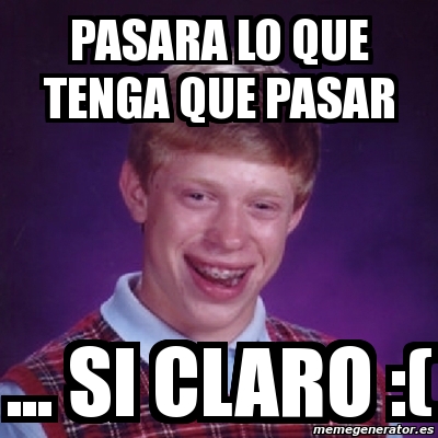 Meme Bad Luck Brian - pasara lo que tenga que pasar ... si claro ...