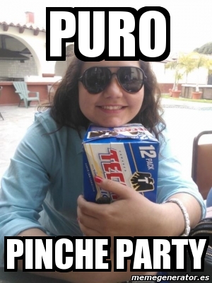 Meme Personalizado - PURO PINCHE PARTY - 3942447