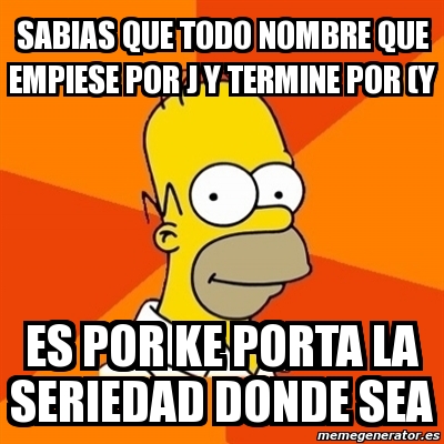 Meme Homer - sabias que todo nombre que empiese por j y termine por (y ...