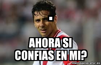 Meme Personalizado - . ahora si confias en mi? - 3949096
