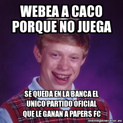Meme Bad Luck Brian - webea a caco porque no juega se queda en la banca ...