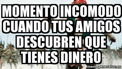 Meme Personalizado - Momento incomodo cuando tus amigos descubren que ...