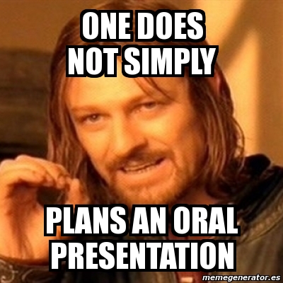 Meme Boromir - one does not simply plans an oral presentation - 3950460
