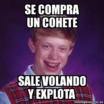 Meme Bad Luck Brian - se compra un cohete sale volando y explota - 3950726