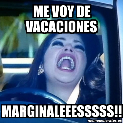 Meme Personalizado - me voy de vacaciones marginaleeesssss!! - 3952995