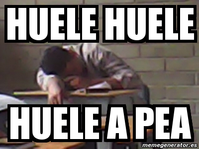 Meme Personalizado - HUELE HUELE HUELE A PEA - 3953084