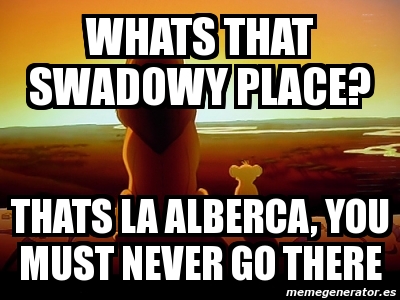 Meme Personalizado - Whats that swadowy place? Thats La Alberca, you ...