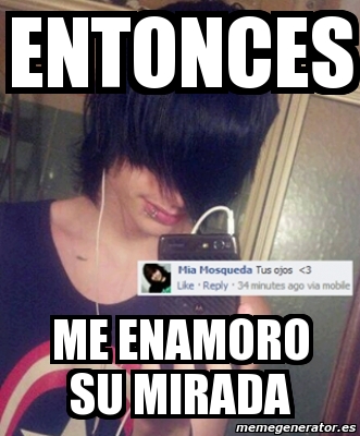 Meme Personalizado - entonces me enamoro su mirada - 3960832