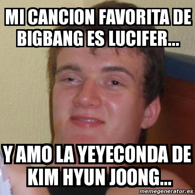 Meme Stoner Stanley - mi cancion favorita de bigbang es lucifer... y ...