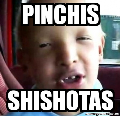 Meme Personalizado - pinchis shishotas - 3971200