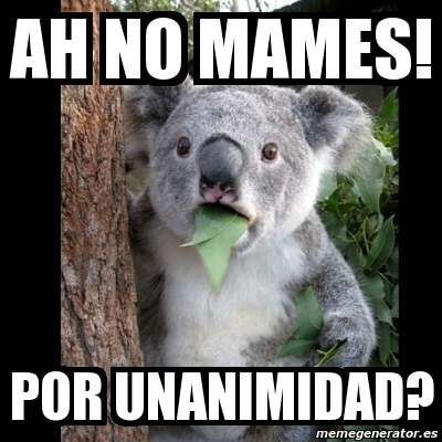 Meme Koala - Ah no mames! Por unanimidad? - 3971775