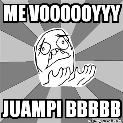Meme Whyyy - me voooooyyy juampi bbbbb - 3973911
