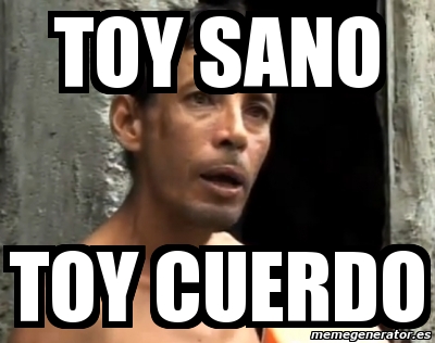 Meme Personalizado - toy sano toy cuerdo - 3981352