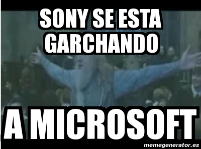 Meme Personalizado - SONY SE ESTA GARCHANDO A MICROSOFT - 3984115