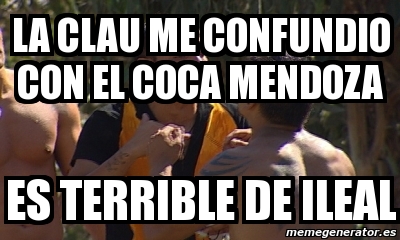 Meme Personalizado - la clau me confundio con el coca mendoza es ...