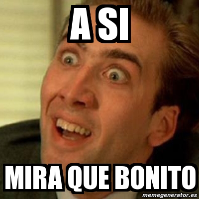 Meme No me digas - a si mira que bonito - 3988333