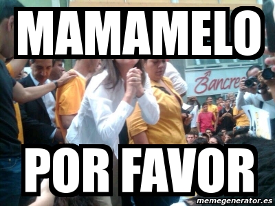 Meme Personalizado - MAMAMELO POR FAVOR - 3990150
