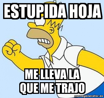 Meme Personalizado - estupida hoja me lleva la que me trajo - 3990598