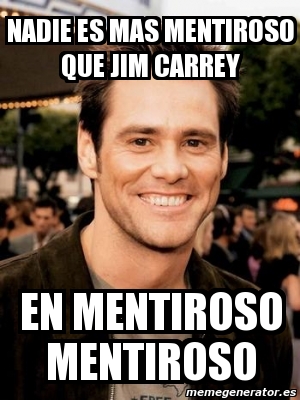 Meme Personalizado - Nadie es mas mentiroso que jim carrey en mentiroso ...