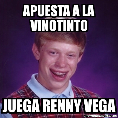 Meme Bad Luck Brian - APUESTA A LA VINOTINTO JUEGA RENNY VEGA - 3993512