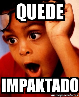 Meme Personalizado - QUEDE IMPAKTADO - 3996518