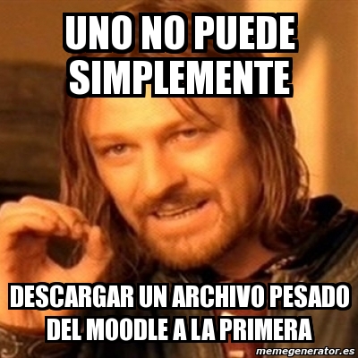 Meme Boromir - Uno no puede simplemente descargar un archivo pesado del ...