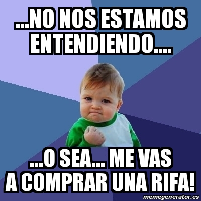 Meme Bebe Exitoso - ...No nos estamos entendiendo.... ...o sea... me ...