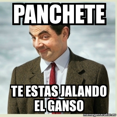 Meme Mr Bean - Panchete Te estas jalando el ganso - 30000672