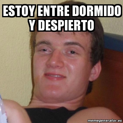 Meme Stoner Stanley - estoy entre dormido y despierto - 30000960