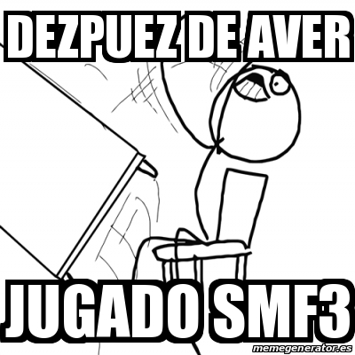 Meme Desk Flip Rage Guy - dezpuez de aver jugado smf3 - 30001698