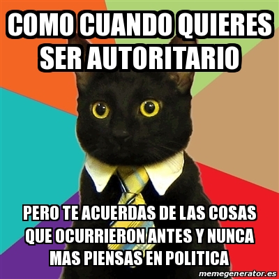 Meme Business Cat - Como cuando quieres ser autoritario pero te ...