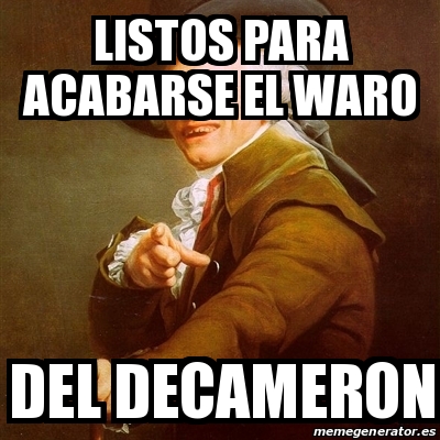 Meme Joseph Ducreux - Listos para acabarse el waro Del decameron - 30003998