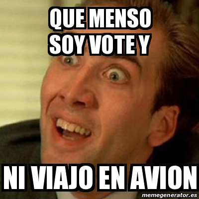 Meme No me digas - Que menso soy vote y Ni viajo en avion - 30004769