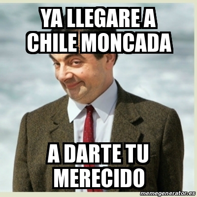 Meme Mr Bean - Ya llegare a chile moncada A darte tu merecido - 30005195