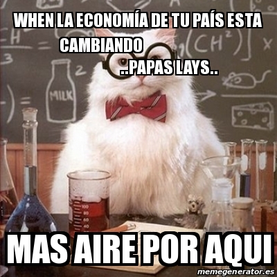 Meme Chemistry Cat - when la ECONOMÃ A de tu PAÃ S esta cambiando ...